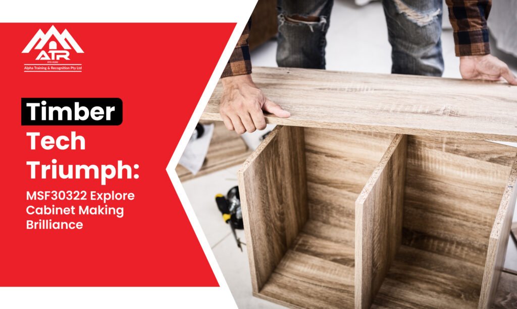 Mastering Timber Tech: Cabinet Making Brilliance with MSF30322 ...